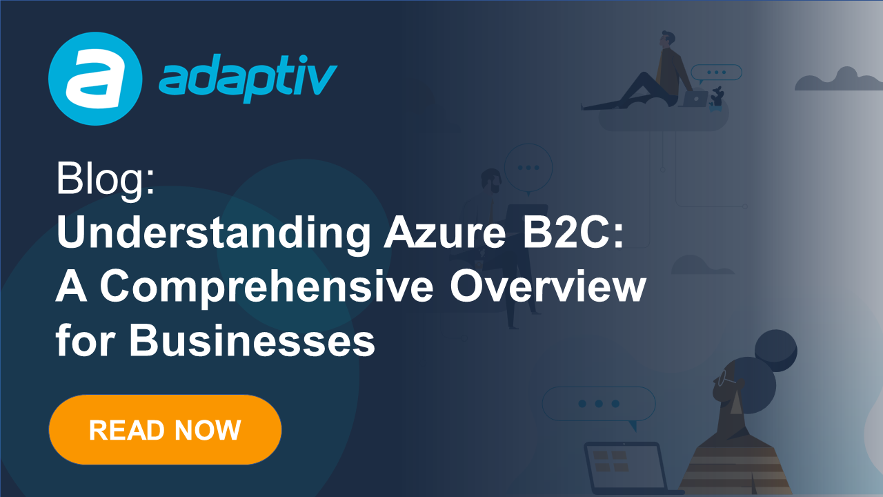 Azure B2C: A Comprehensive Overview for Businesses | Adaptiv